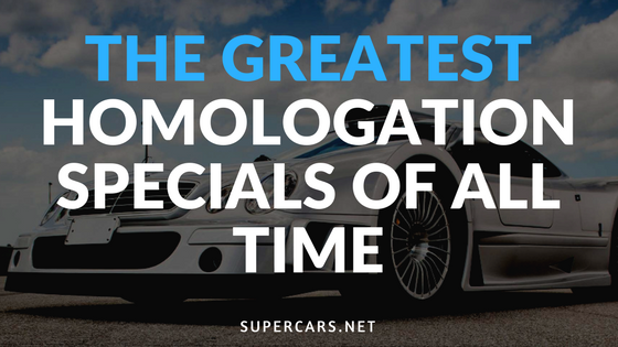 Best Homologation Cars: 50+ of The Craziest Cars Ever